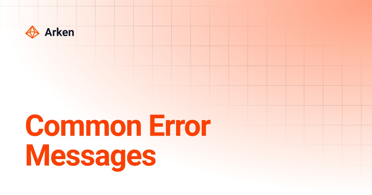 Common Error Messages | Arken Common Error Messages | Arken